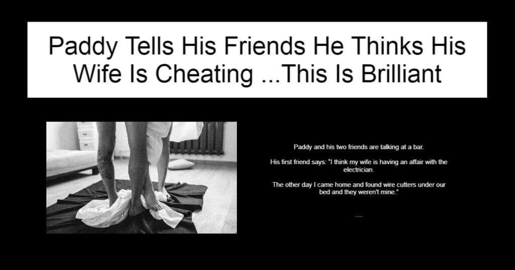 Paddy Tells His Friends He Thinks His Wife Is Cheating Paddy Tells His Friends He Thinks His Wife Is Cheating